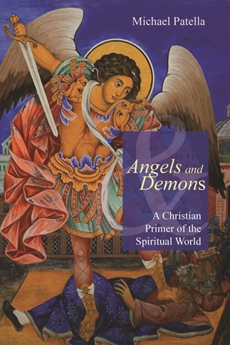 Angels and Demons: A Christian Primer of the Spiritual World: Michael F. Patella, OSB ...