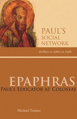 Epaphras: Paul's Educator at Colossae: Michael Trainor: 9780814652305 ...