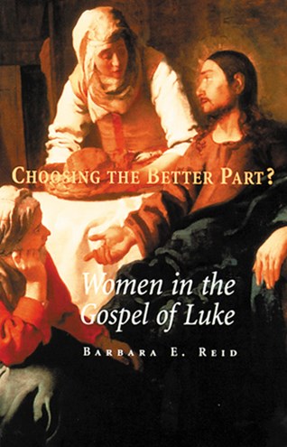 Choosing the Better Part?: Women in the Gospel of Luke: Barbara E. Reid ...