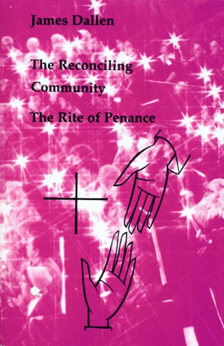 The Reconciling Community: The Rite of Penance: James Dallen ...