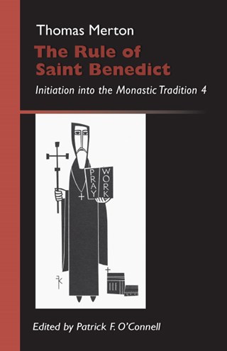 The Rule of Saint Benedict: Initiation into the Monastic Tradition 4 ...
